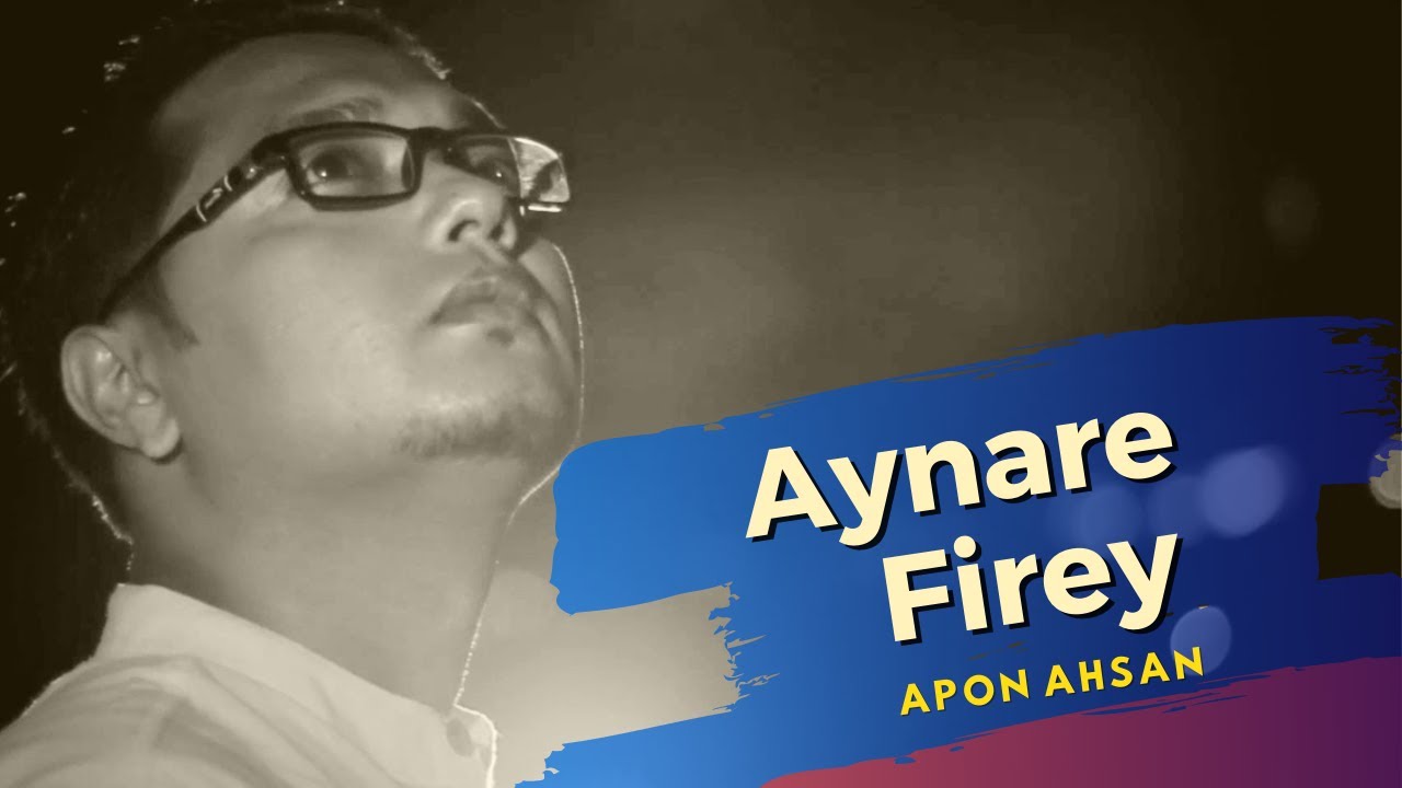 Aynare fire | Apon Ahsan | Bangla music video | Apon Ahsan | Bangla ...