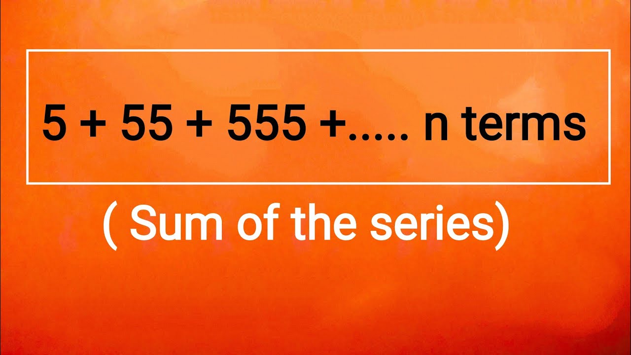 5 55 555 N Terms Sum Of The Series YouTube