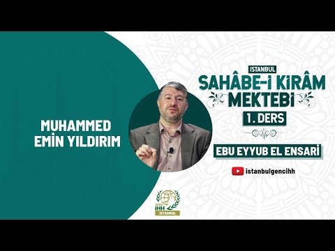 İstanbul Sahâbe-i Kirâm Mektebi 1.Ders: Ebu Eyyub El Ensari- Muhammed Emin Yıldırım
