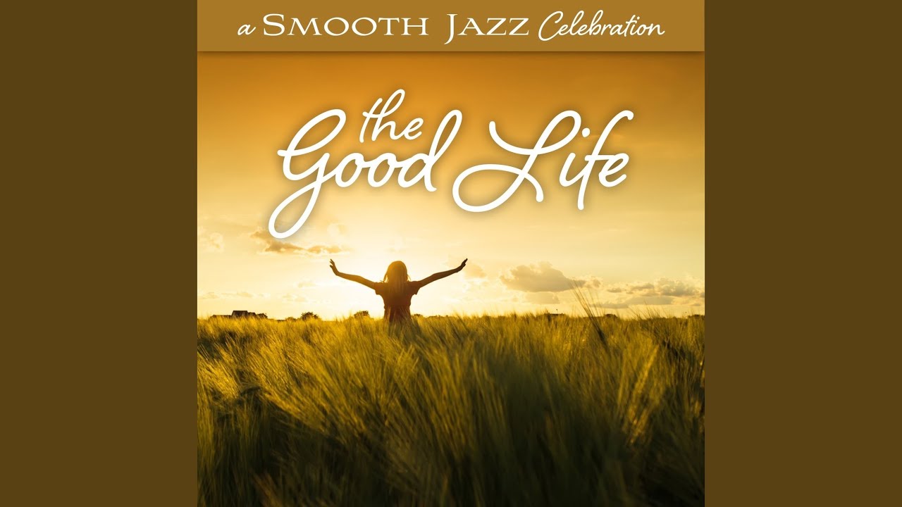The Good Life (A Smooth Jazz Celebration: The Good Life Version) - YouTube