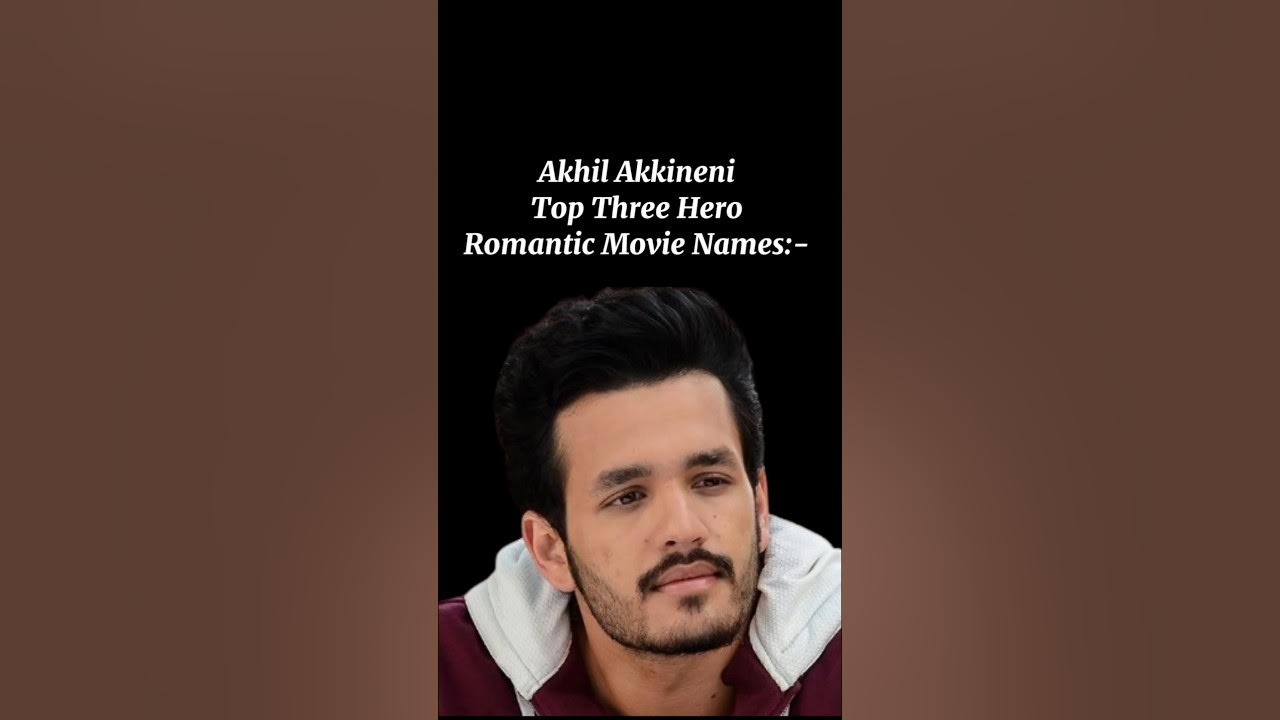 Akhil AkkineniTop Three Hero Romantic Movie Names viralvideo akhil-akkinenitop-three-hero-romantic-movie-names-viralvideo
