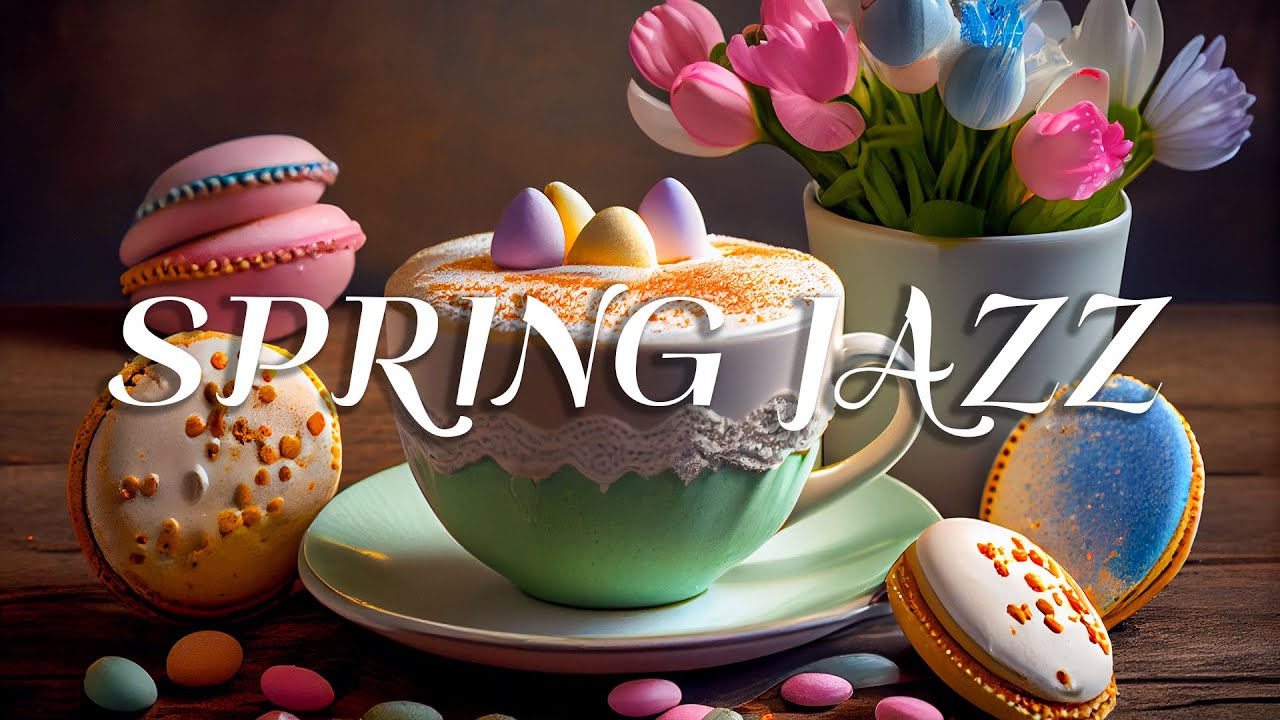 Positive Jazz ☕ Calm Spring Coffee Music and Happy March Bossa Nova ...