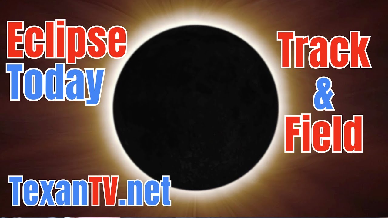 ECLIPSE SPECIAL SCHEDULE~34 SCHOOL DAYS LEFT~TRACK~Q&A~BAND PRE-UIL~TexanTV~Monday, April 8 ...