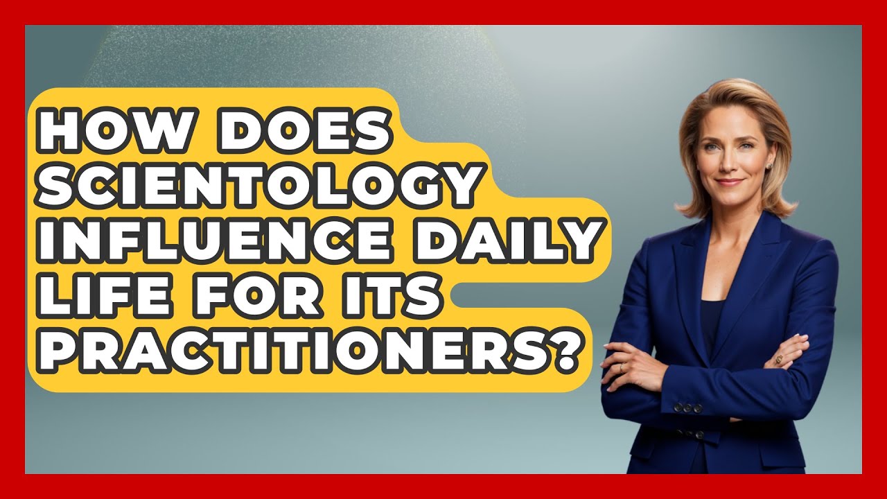 How Does Scientology Influence Daily Life for Its Practitioners ...