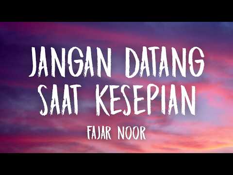 Jangan Datang Saat Kesepian - Fajar Noor (Lirik)