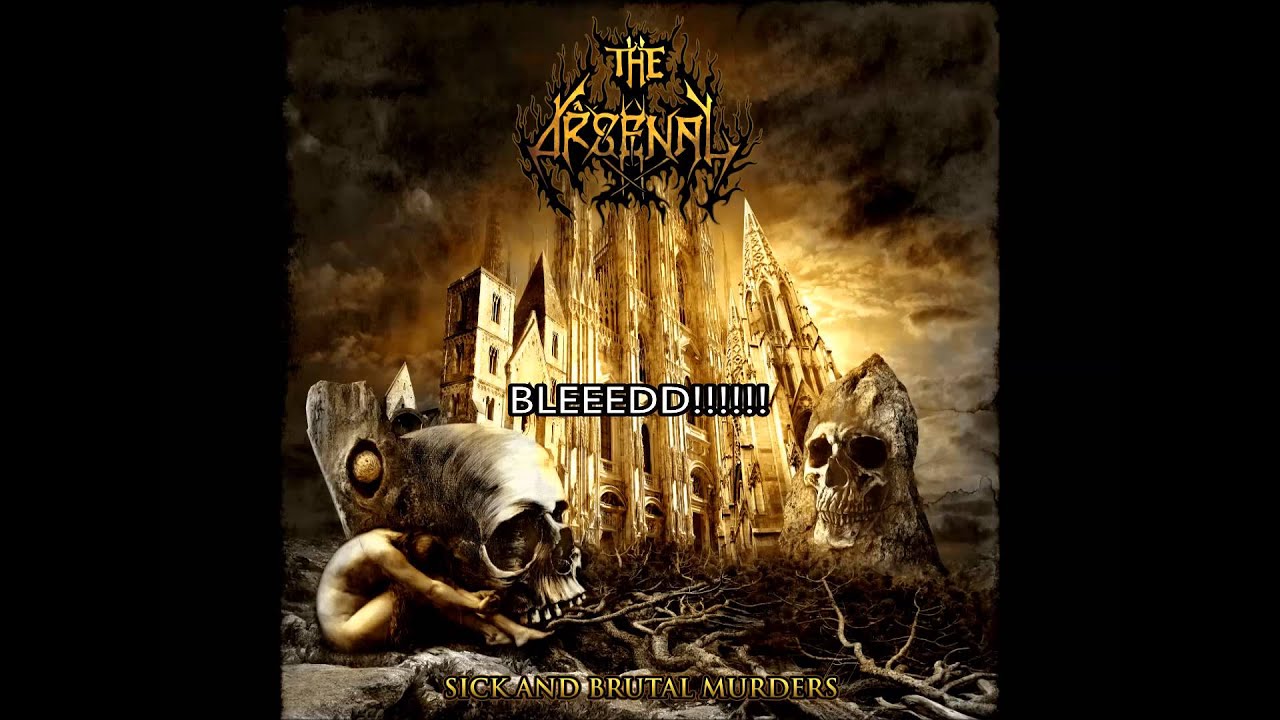 THE ARSENAL - SICK AND BRUTAL MURDERS - YouTube