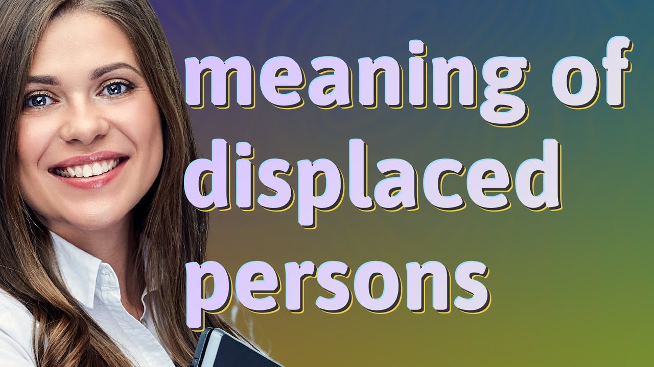 Displaced persons | meaning of Displaced persons - YouTube