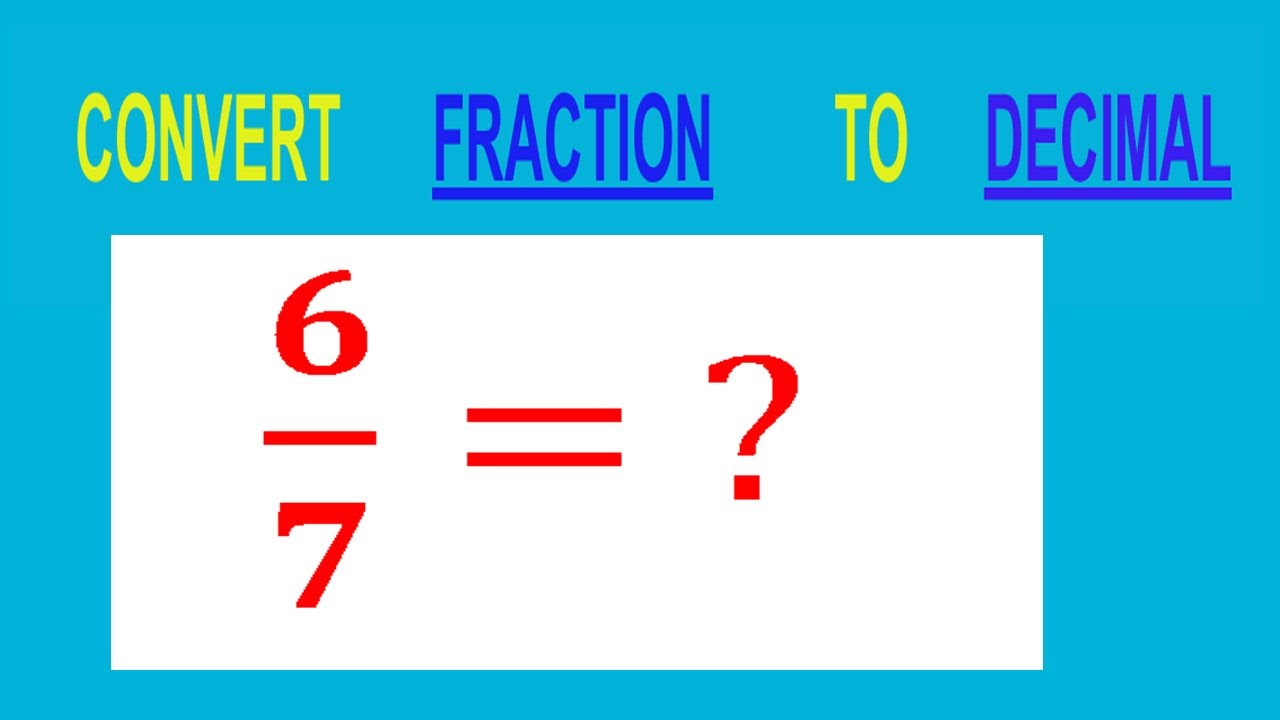 CONVERT FRACTION 6/7= ? TO DECIMAL - YouTube
