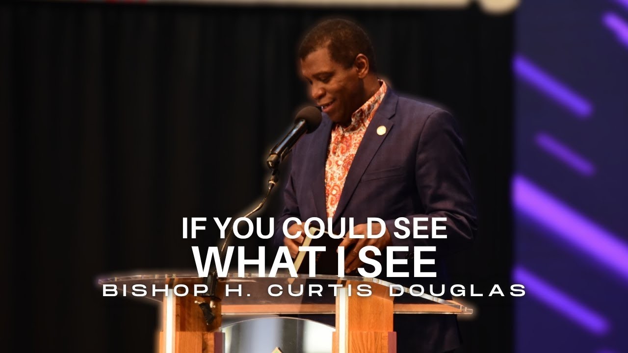 If You Could See What I See | Bishop H. Curtis Douglas - YouTube