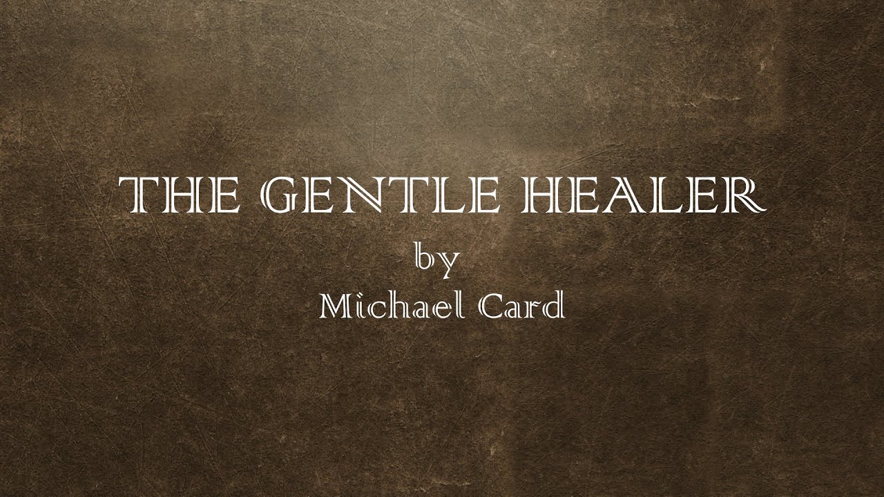 The Gentle Healer - Michael Card - w lyrics - YouTube