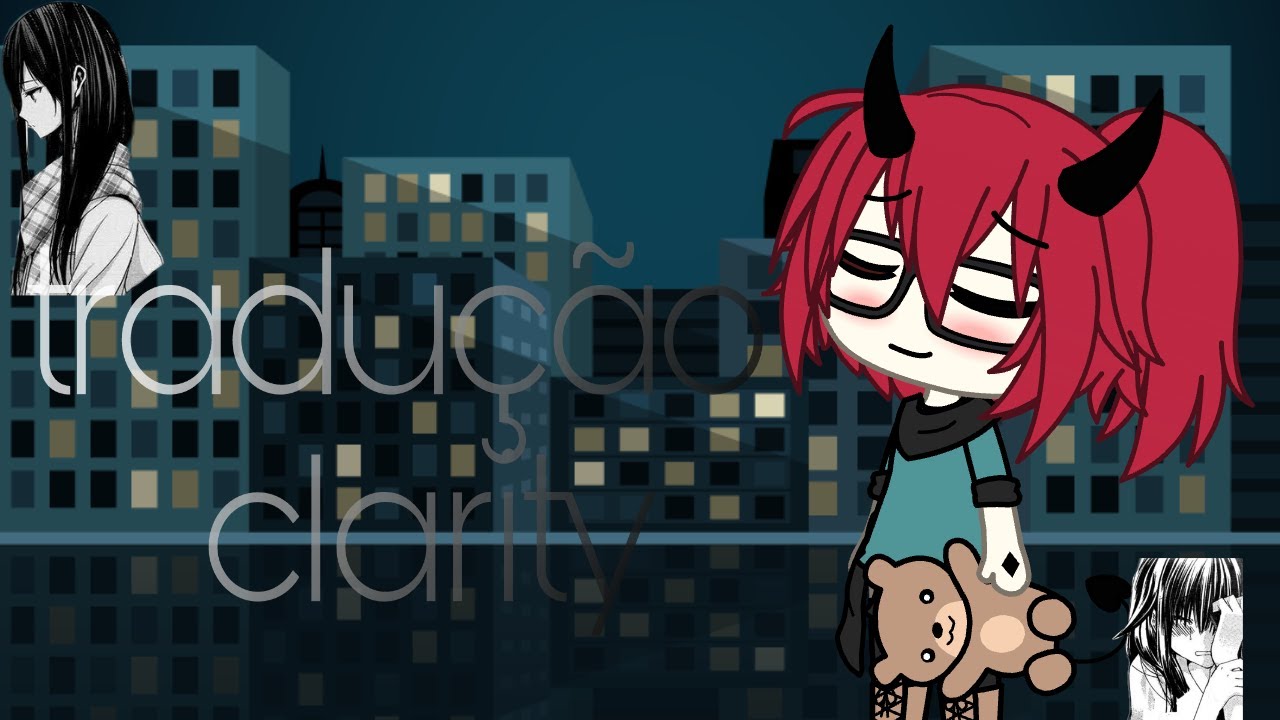 Tradução Clarity{•gacha•life•} - YouTube