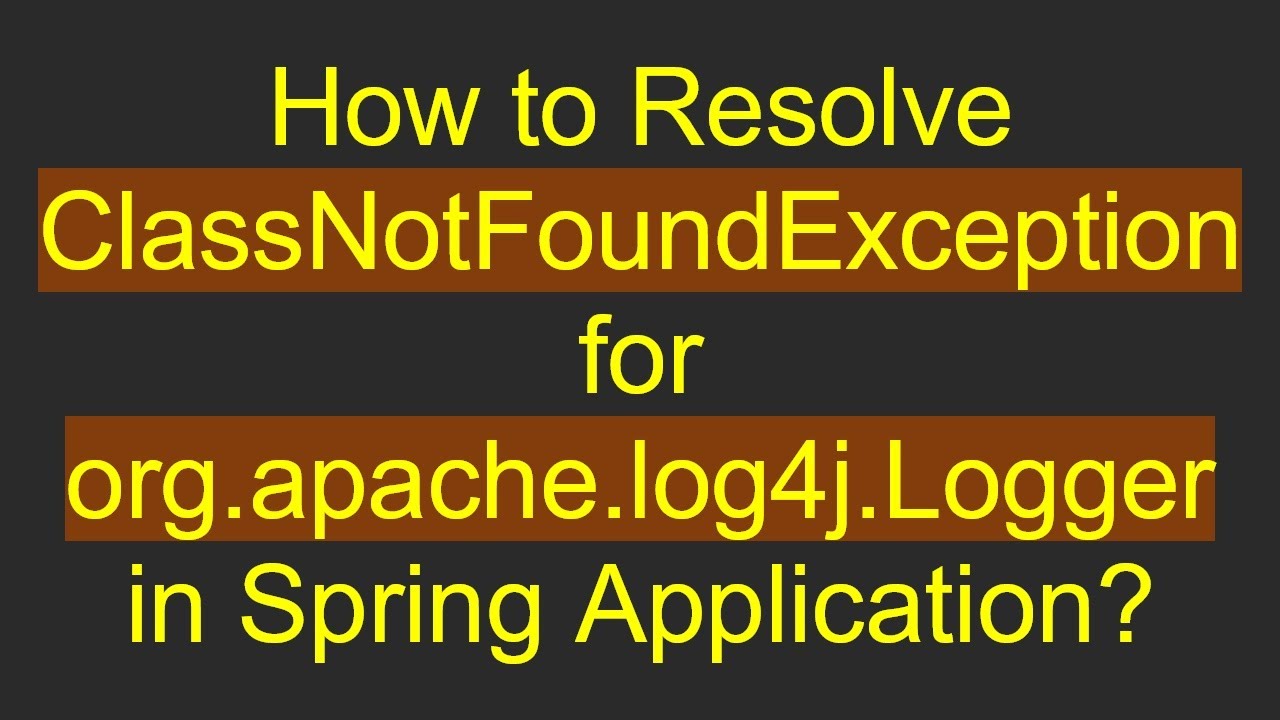 How to Resolve ClassNotFoundException for org.apache.log4j.Logger in ...