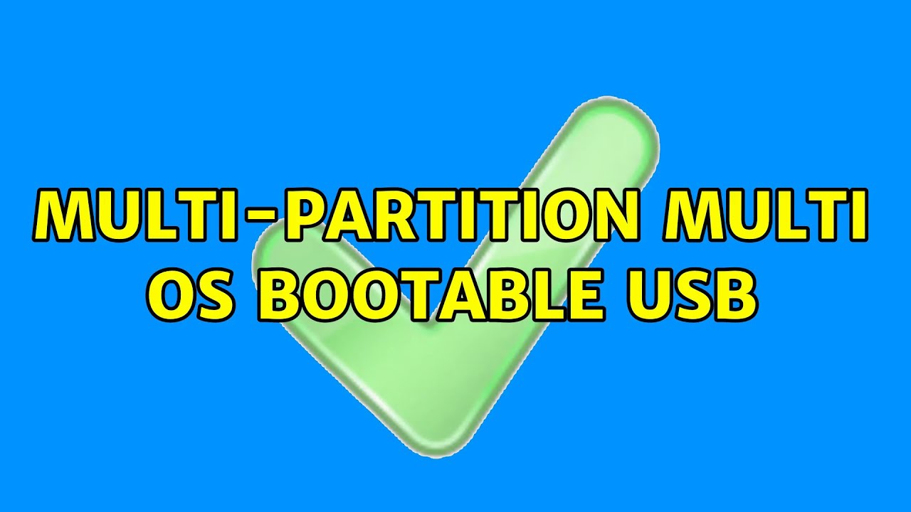 Multi-partition multi OS bootable USB (4 Solutions!!) - YouTube