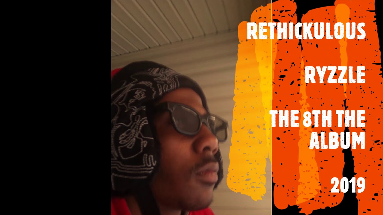 RYZZLE - RETHICKULOUS (THE 8TH) *2019* - YouTube
