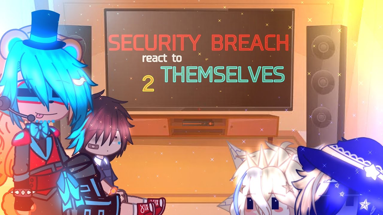 Security Breach React To Themselves || 2/? || FNaF - YouTube
