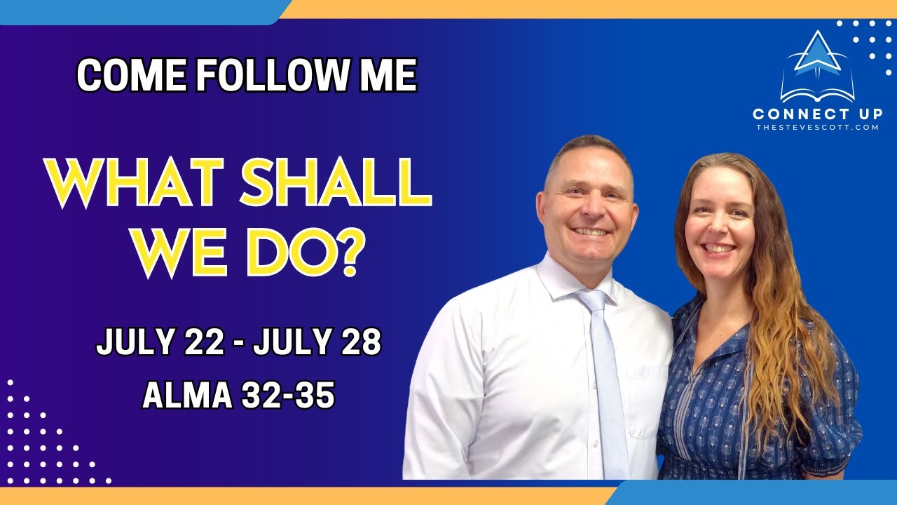 Book of Mormon | Come Follow Me (Alma 32-35) WHAT SHALL WE DO? (July 22 ...