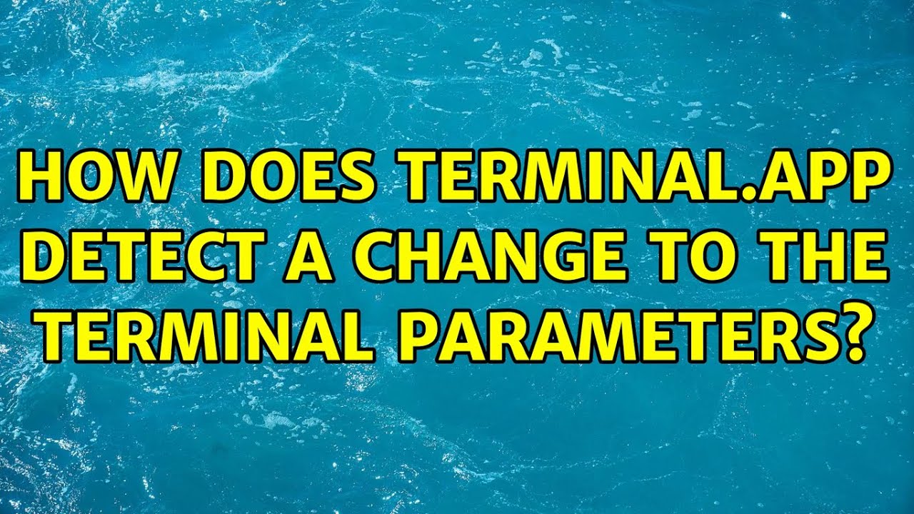 How does Terminal.app detect a change to the terminal parameters? (3 ...