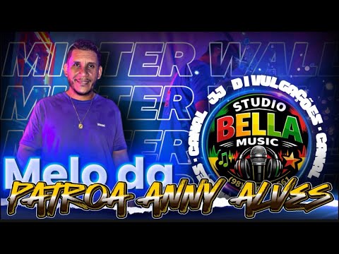 MELO DA PATROA ANNY ALVES /DJ MISTER WALL/STUDIO BELLA MUSIC