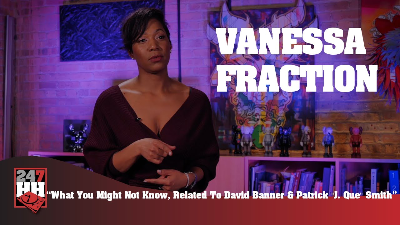 Vanessa Fraction - What You Might Not Know, Related To David Banner & Patrick "J Que" Smith ...