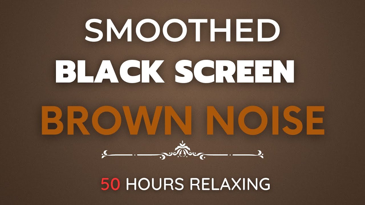 Smoothed Brown Noise 50 Hours - Remastered, for Relaxation, Sleep ...