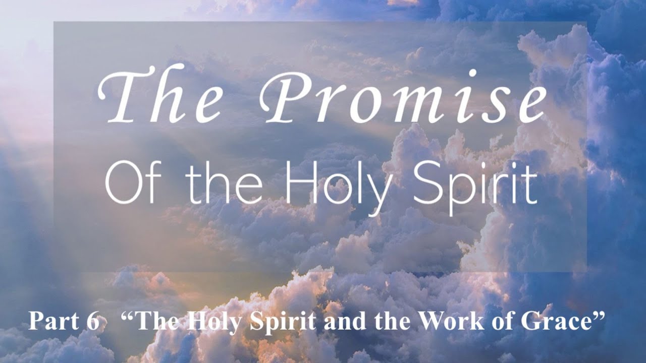 The Promise of the Holy Spirit Part 6 - The Holy Spirit And The Work Of ...