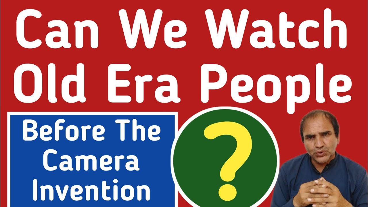 Can We Watch Old Era People Before Camera Invention | Can We Hear ...
