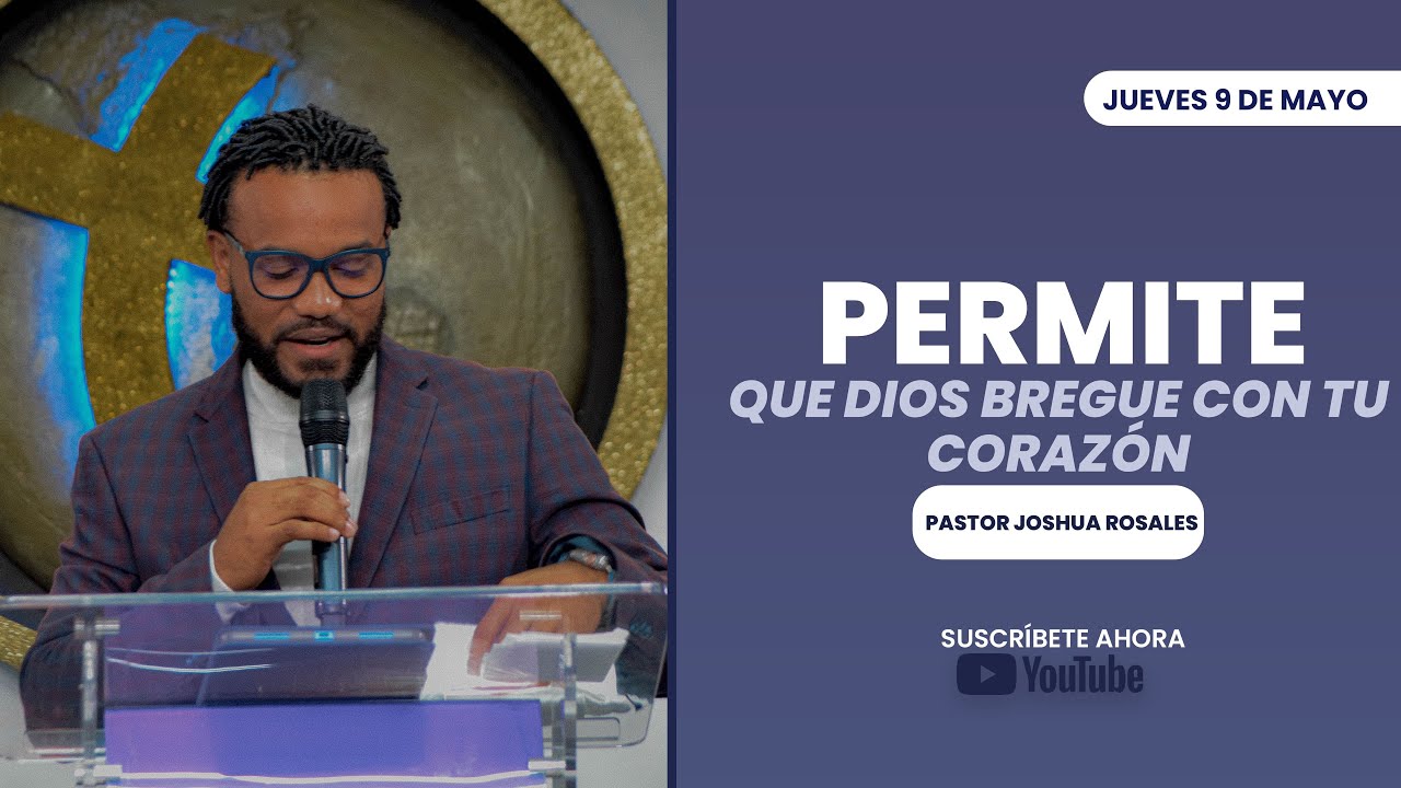 "Deja que Dios bregue con tu corazón" Pastor Joshua Rosales 09-05-2024 ...