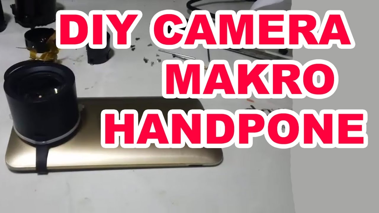 Membuat Kamera Makro HP dari Lensa Bekas Prosumer / DIY Macro Camera ...