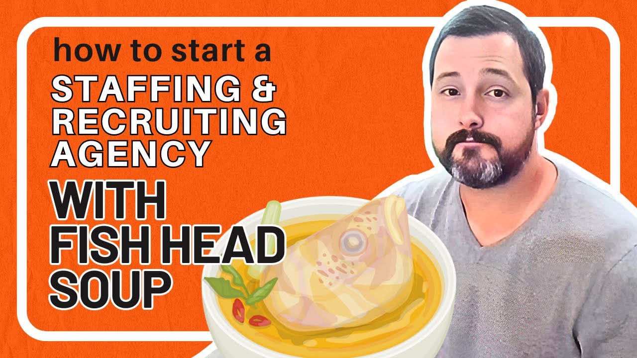How To Start a Staffing & Recruiting Agency With Fish Head Soup | Seven ...