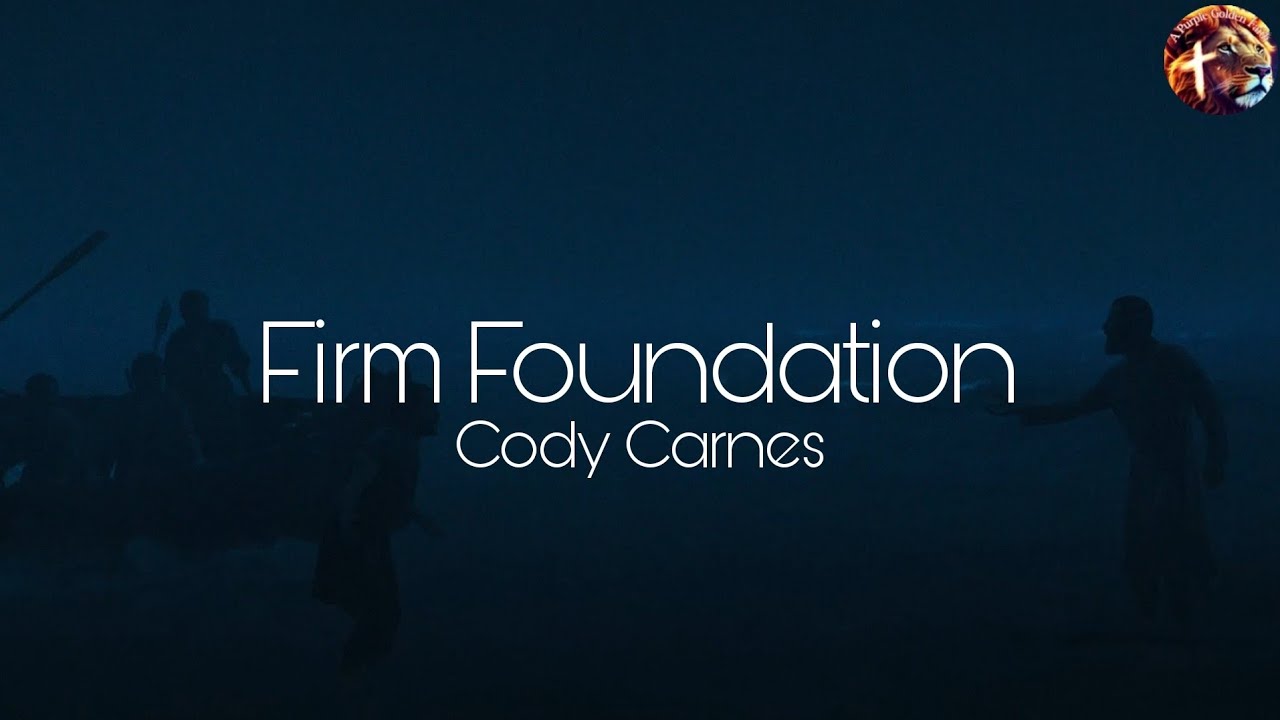 firm foundation - cody carnes (lyric video) - YouTube