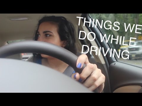 THINGS WE DO WHILE DRIVING - YouTube