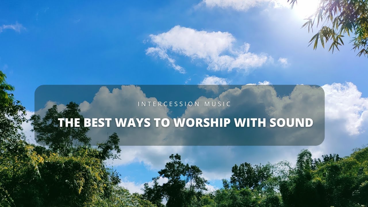 The Best Ways to Worship with Sound - intercession music - YouTube