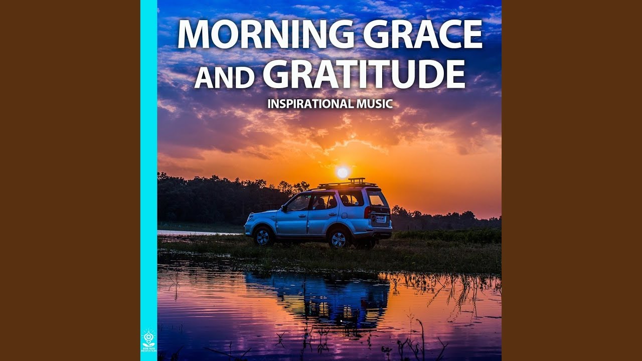 Morning Grace and Gratitude Inspirational Music - YouTube