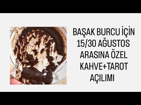 BAŞAK BURCU İÇİN 15/30 AĞUSTOS ARASINA ÖZEL KAHVE+TAROT AÇILIMI #başakburcu #kahvefalı #tarot #basak