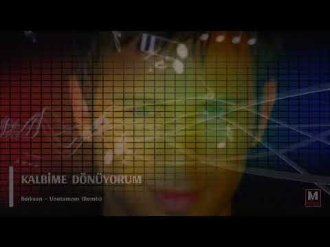 Berksan Kalbime Dönüyorum ‐ Unutmadım Remix
