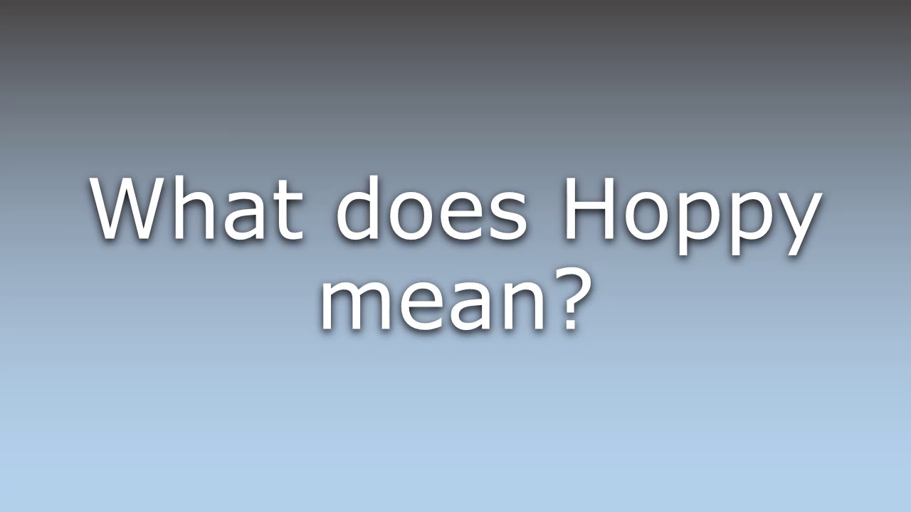 What does Hoppy mean? - YouTube