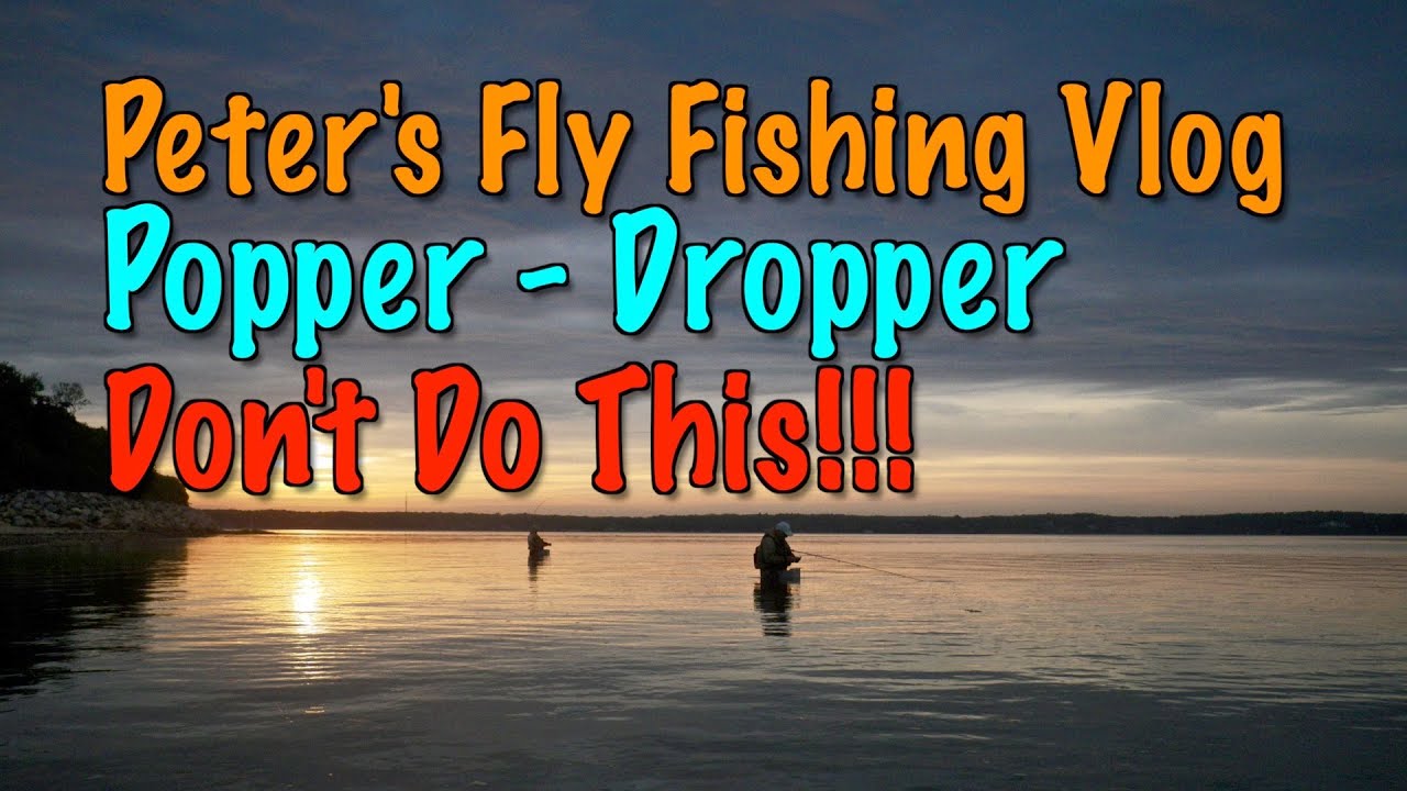 Peter's Fly Fishing Vlog: What not to do when fishing a Popper-Dropper ...