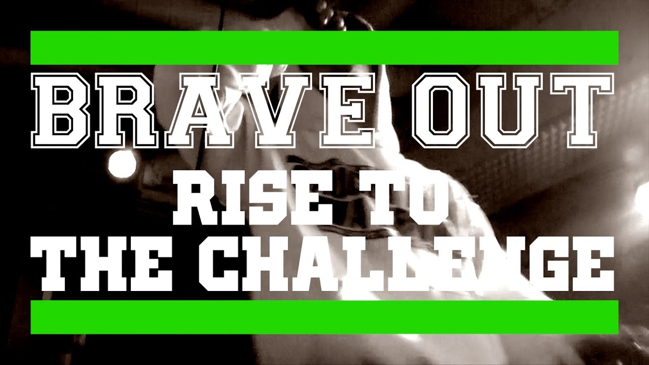 BRAVE OUT - RISE TO THE CHALLENGE(Official Video) - YouTube