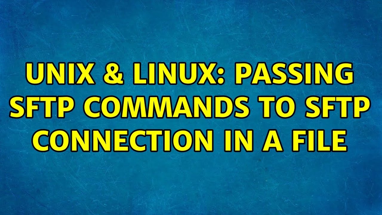 Unix And Linux Passing Sftp Commands To Sftp Connection In A File Youtube 1433
