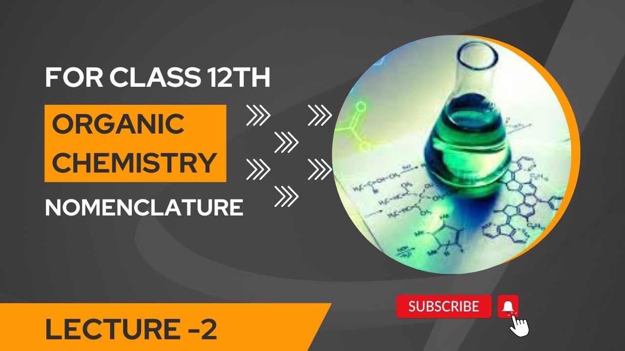 ORGANIC CHEMISTRY | NOMENCLATURE | CLASS 12 | 11 | BSc BASICS | LEC 2 ...