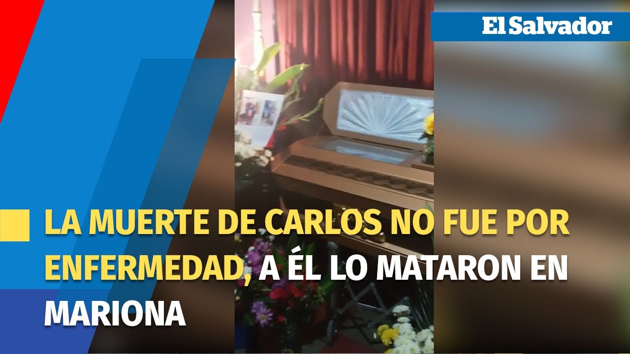 La muerte de Carlos no fue por enfermedad, a él lo mataron en Mariona - YouTube
