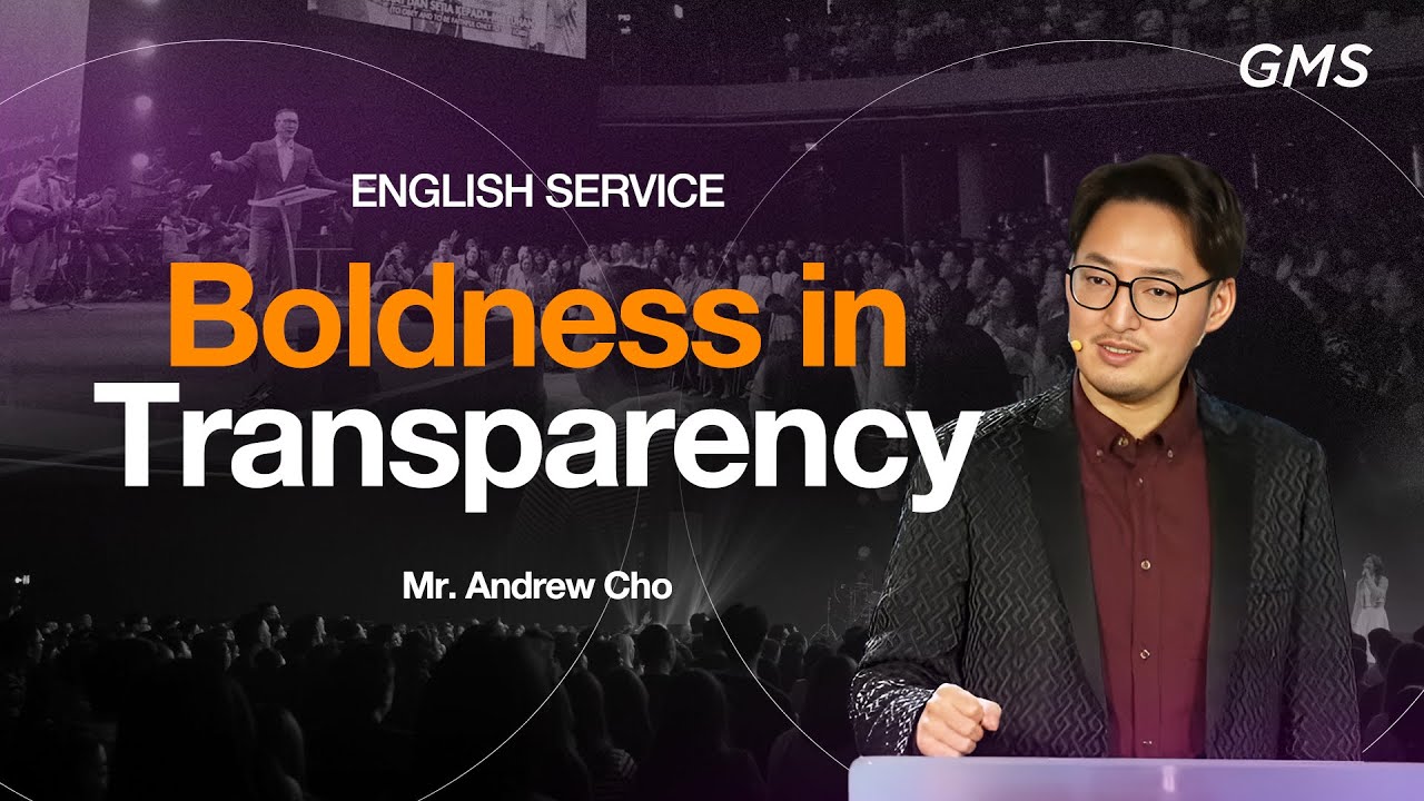 English Service : Boldness in Transparency - Mr. Andrew Cho (GMS Church ...