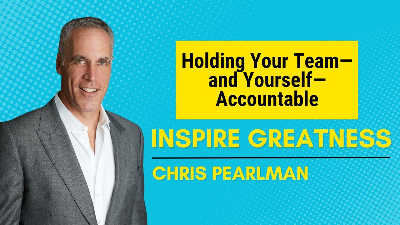 Holding Your Team—and Yourself—Accountable - CEO Chris Pearlman ...