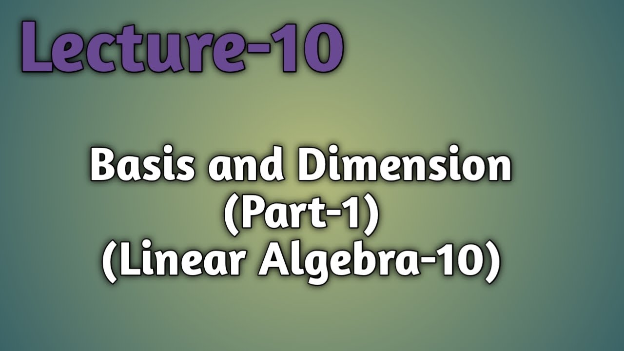 Lec-10 | Basis and Dimension (Part-1) | Linear Algebra-10 - YouTube