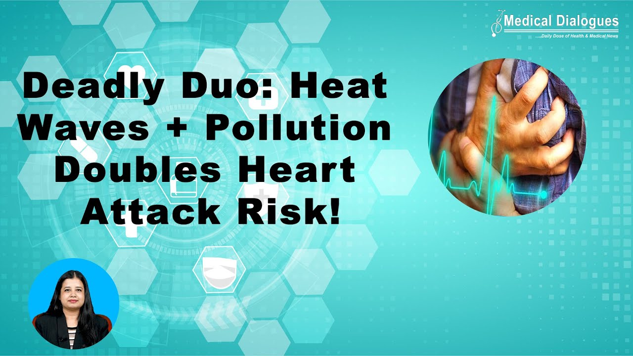 Double risk of fatal heart attack in heat wave & high pollution days ...
