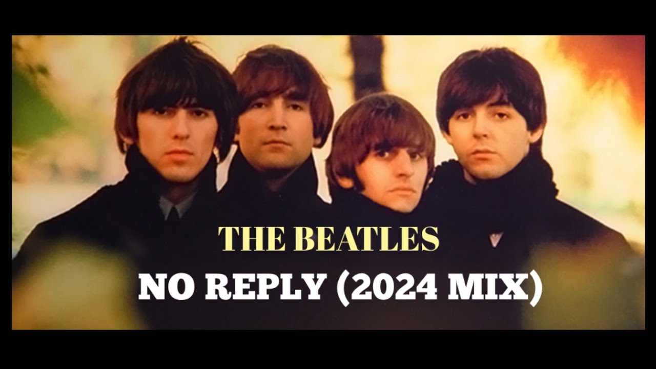 THE BEATLES - "NO REPLY" (2024 MIX) - FAN VIDEO (HD) - YouTube