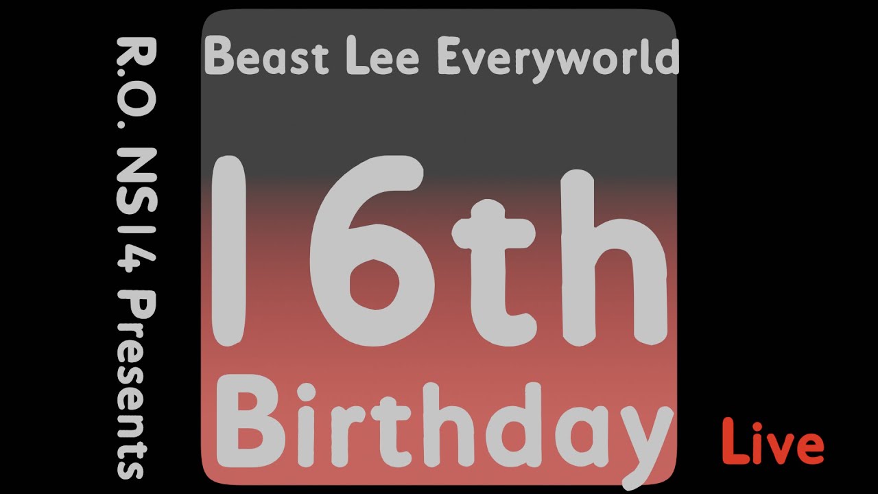 Beast Lee Everyworld 16th Birthday - YouTube