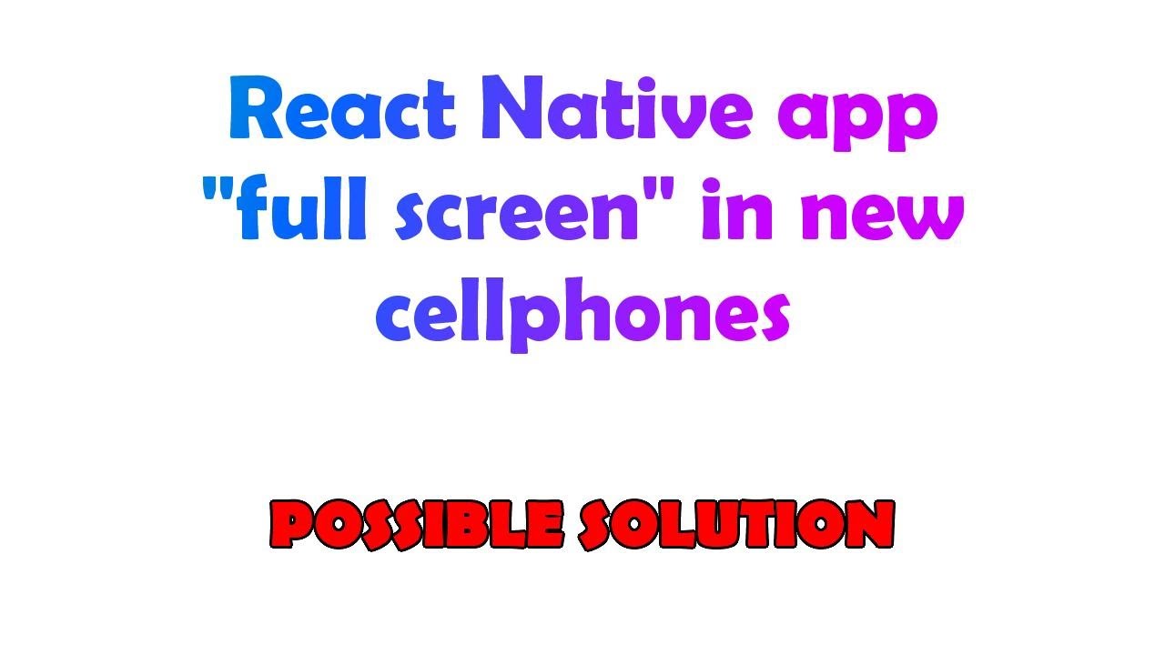React Native app "full screen" in new cellphones - YouTube