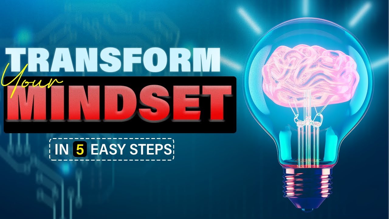 Transform Your Mindset in 5 Simple Steps! - YouTube
