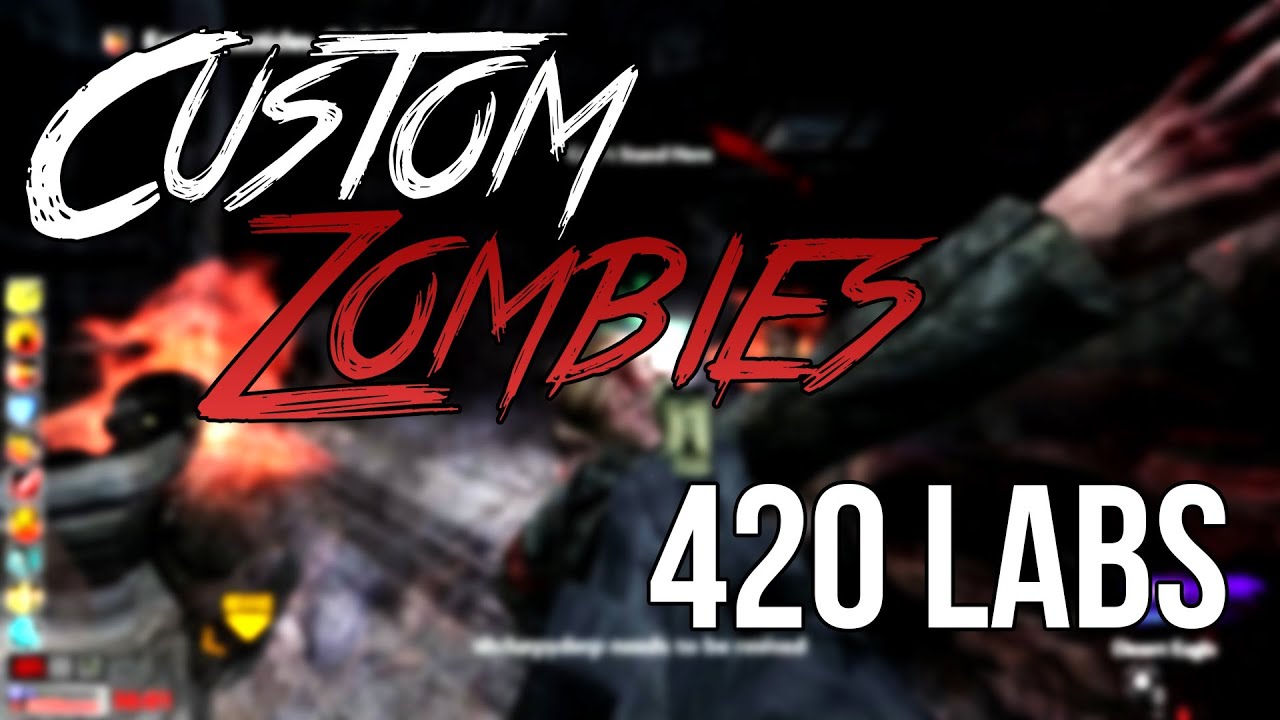 420 LABS | Custom Zombies Part 2 ...